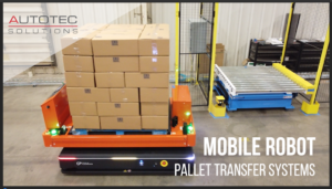 Autotec Solutions Presents: Mobile Robot Pallet Transfer Systems - Autotec Solutions